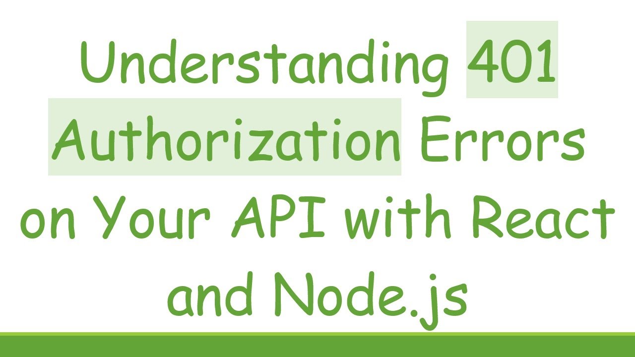 Understanding 401 Authorization Errors on Your API with React and Node.js