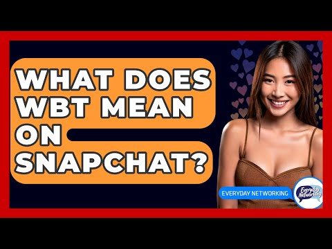 What Does WBT Mean On Snapchat? - Everyday-Networking