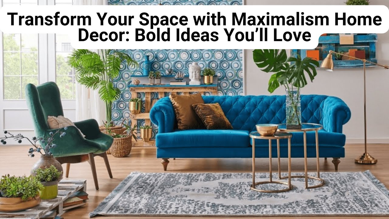 Transform Your Space with Maximalism Home Decor Bold Ideas You’ll Love