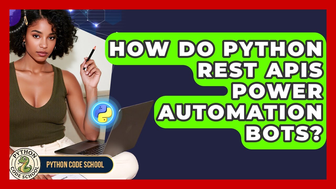 How Do Python REST APIs Power Automation Bots? - Python Code School