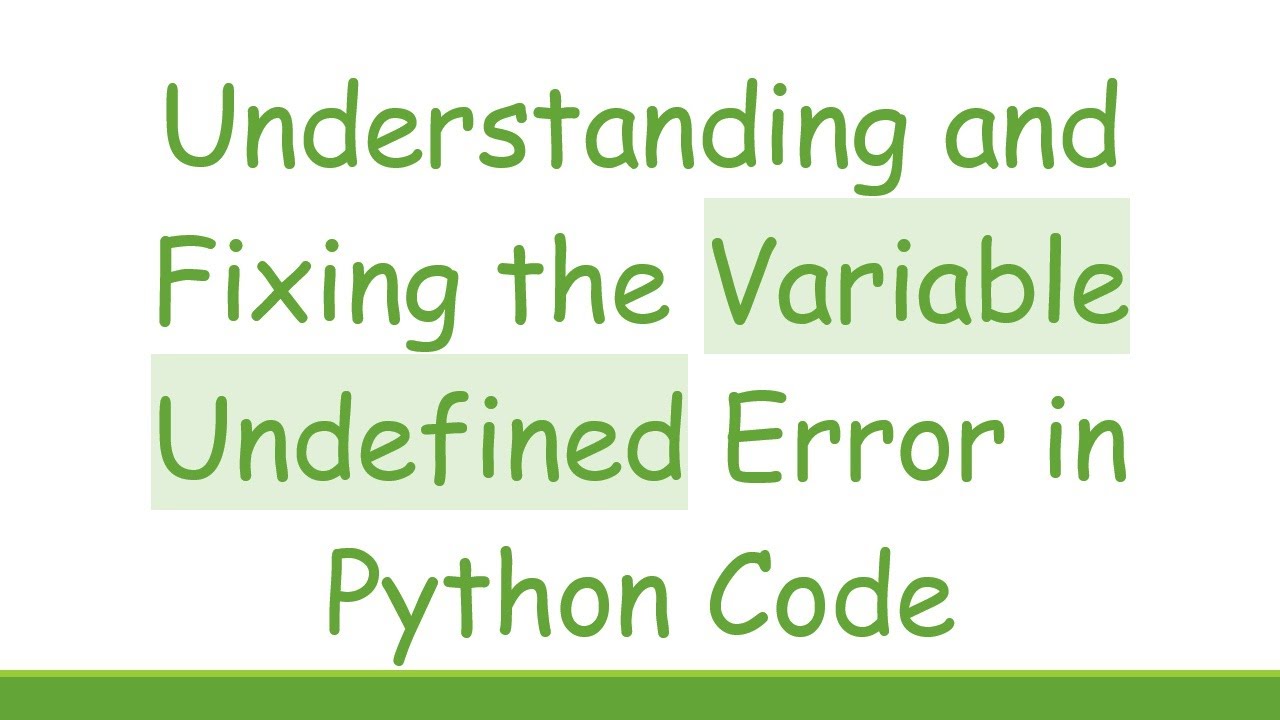 Understanding and Fixing the Variable Undefined Error in Python Code