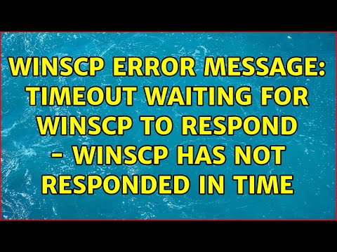 WinSCP error message: Timeout waiting for WinSCP to respond - WinSCP has not responded in time