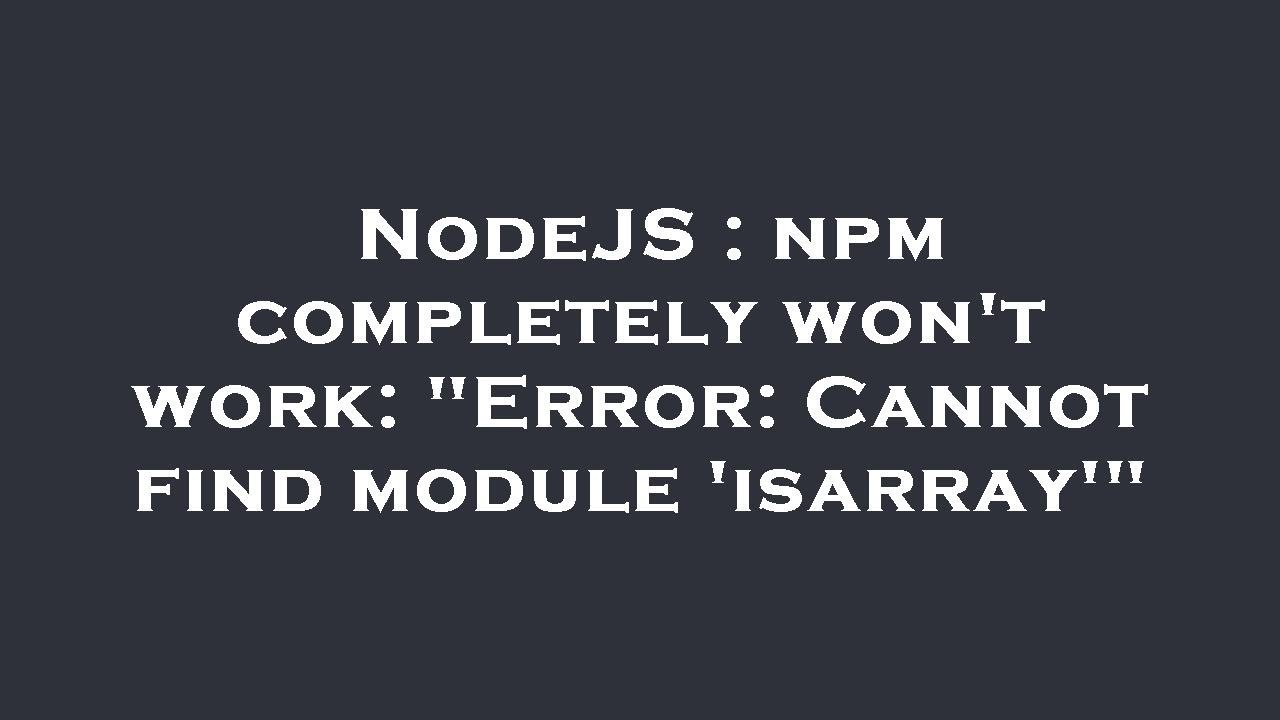 NodeJS : npm completely won't work: 