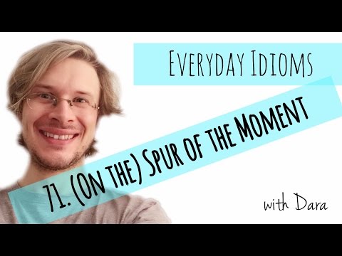 Learn English - Everyday Idioms #71. (On the) Spur of the Moment