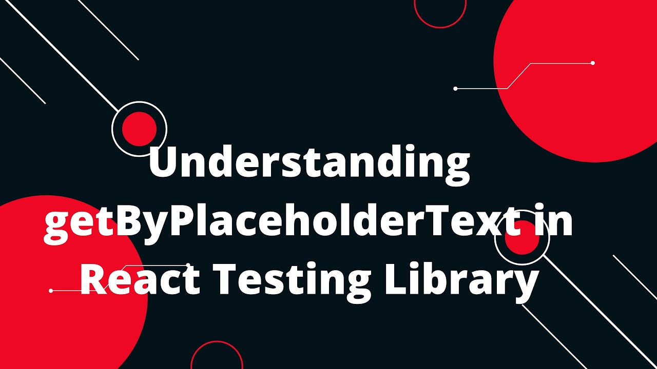 React Testing Library Tutorial #8  Testing React Inputs Made Easy: Using getByPlaceholderText