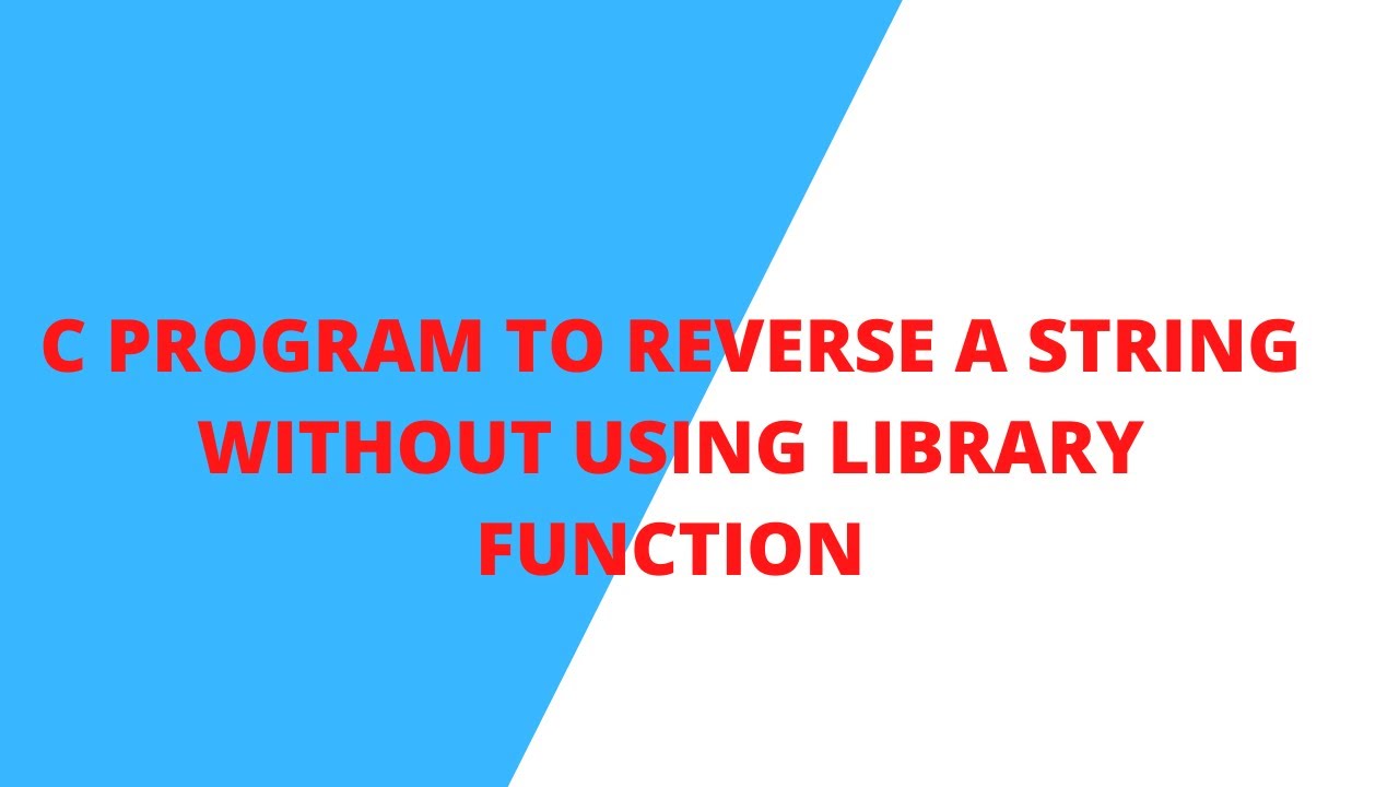 #7 EXAMPLE: C PROGRAM TO REVERSE A STRING WITHOUT USING LIBRARY FUNCTION strrev()