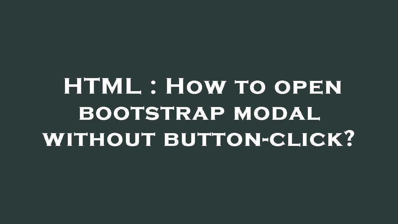 HTML : How to open bootstrap modal without button-click?