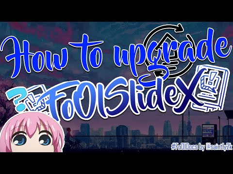 How to upgrade your existing FoOlSlideX instance! | #FoOlDocs by @saintly2k
