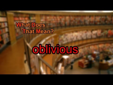 What does oblivious mean?