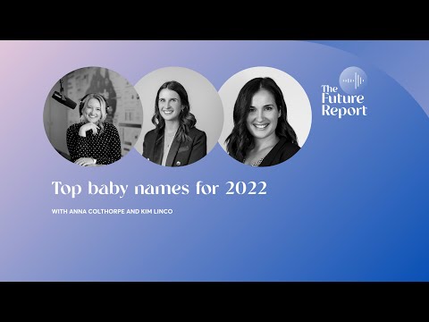 Top baby names for 2022 with Anna Colthorpe & Kimberley Linco | The Future Report podcast ep.29