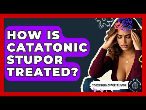 How Is Catatonic Stupor Treated? - Schizophrenia Support Network