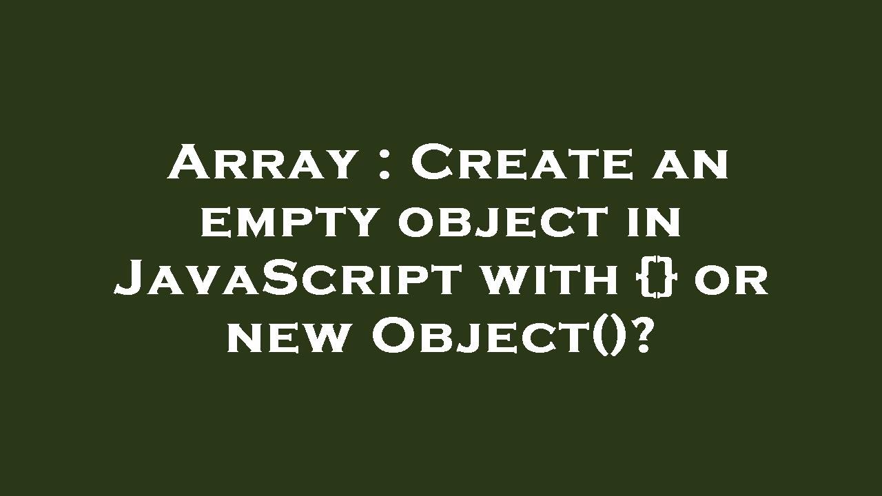 Array : Create an empty object in JavaScript with {} or new Object()?
