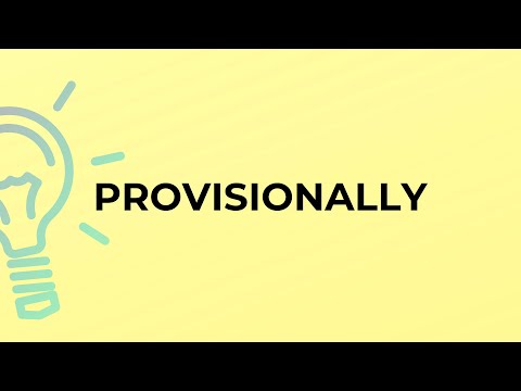 What is the meaning of the word PROVISIONALLY?