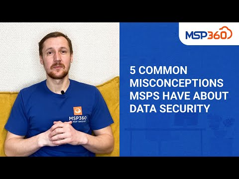 5 Common Misconceptions MSPs Have About Data Security
