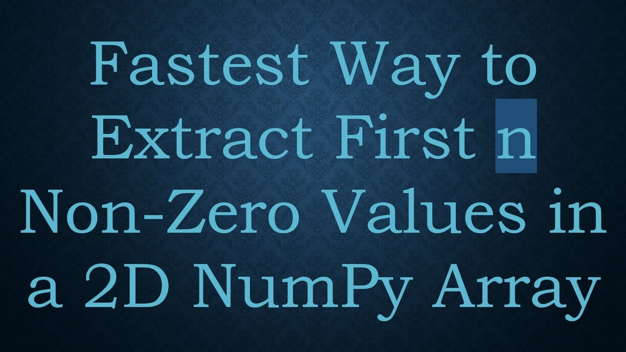 Fastest Way to Extract First n Non-Zero Values in a 2D NumPy Array