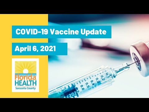 Florida Department of Health in Sarasota COVID-19 Vaccine Update: April 6, 2021.