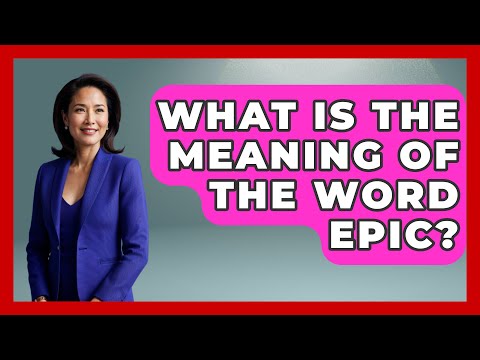 What Is The Meaning Of The Word Epic? - Tales And Texts