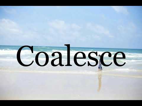 How To Pronounce Coalesce🌈🌈🌈🌈🌈🌈Pronunciation Of Coalesce