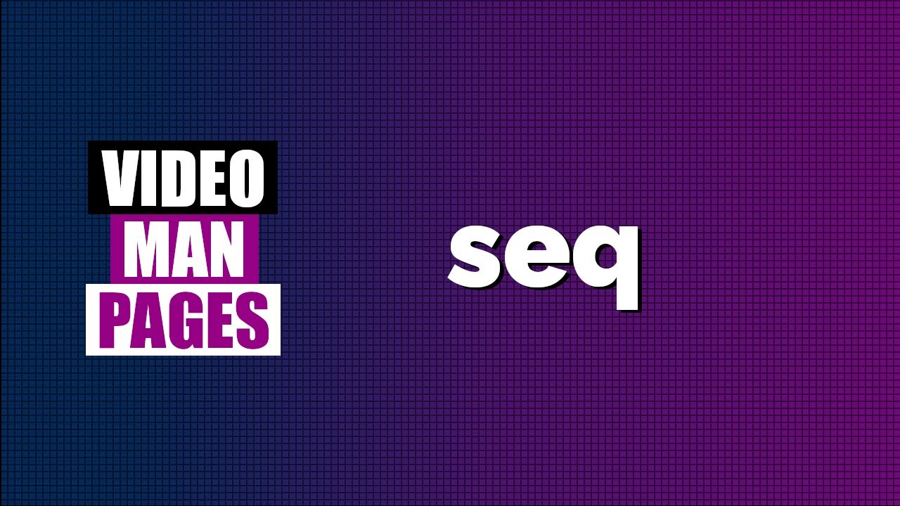 'seq' - print a sequence of numbers - Video Man Pages