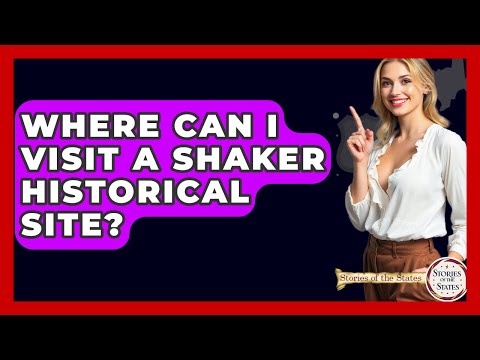 Where Can I Visit A Shaker Historical Site? - Stories of the States