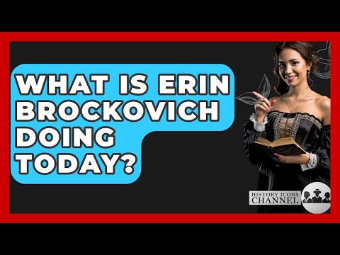 What Is Erin Brockovich Doing Today? - History Icons Channel