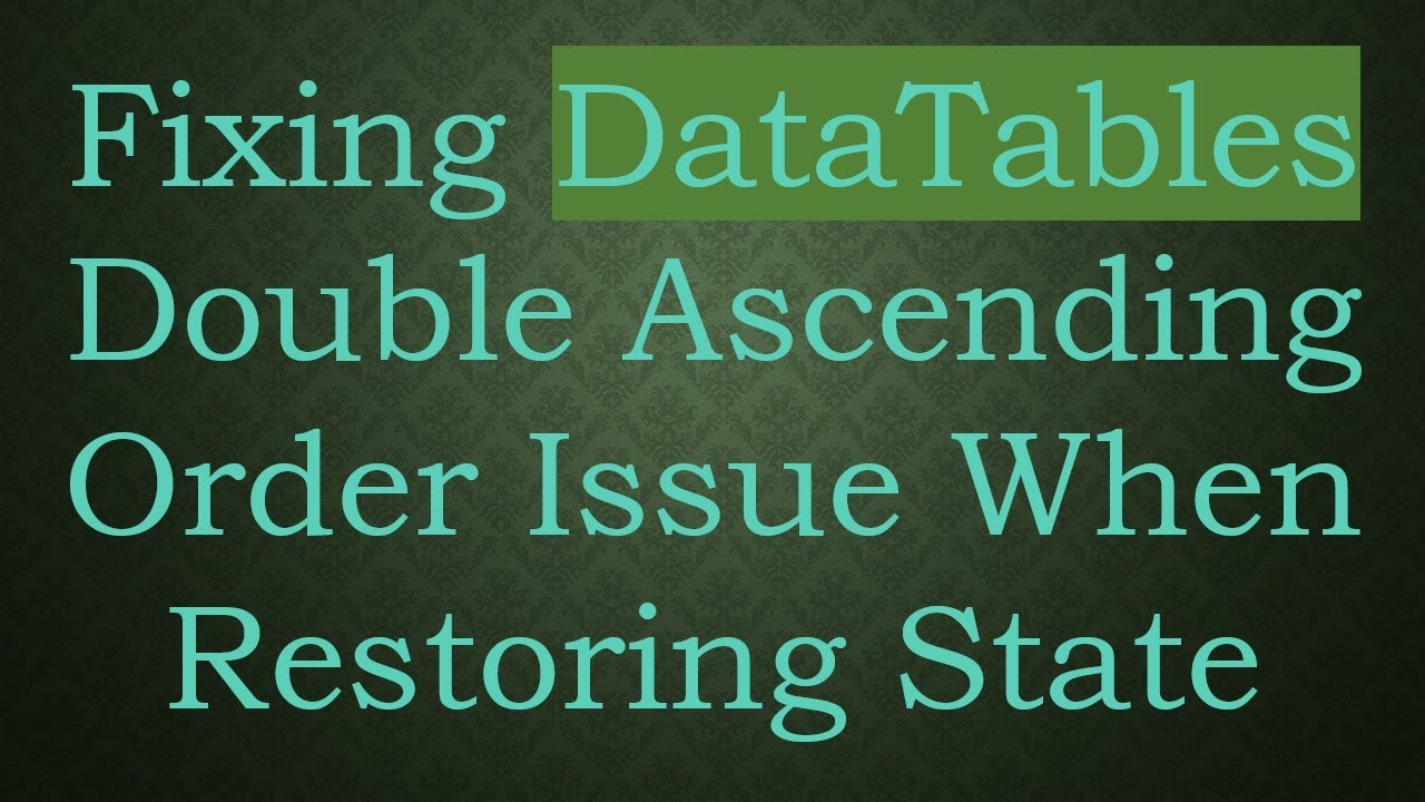 Fixing DataTables Double Ascending Order Issue When Restoring State