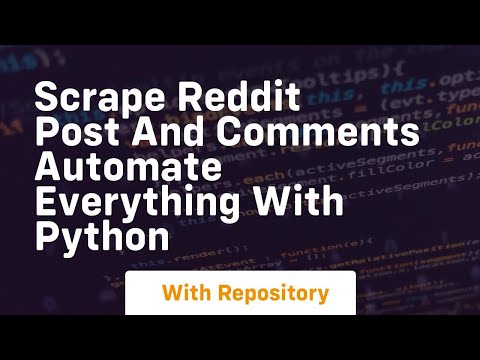 Scrape reddit post and comments automate everything with python