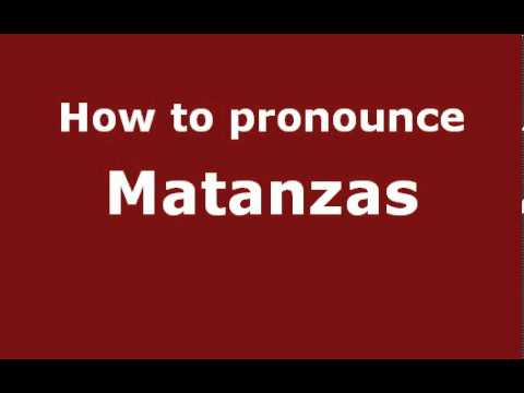 How to Pronounce Matanzas - PronounceNames.com