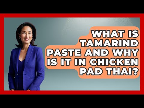 What Is Tamarind Paste And Why Is It In Chicken Pad Thai? - Exploring Southeast Asia
