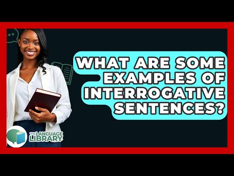 What Are Some Examples Of Interrogative Sentences? - The Language Library
