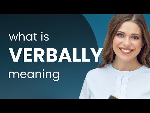 Verbally • meaning of VERBALLY