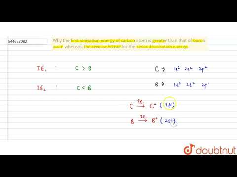Why the first ionisation energy of carbon atom is greater than that of boron atom whereas, the r...