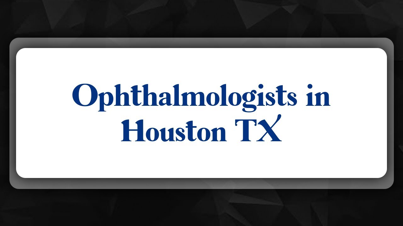 Top 10 Ophthalmologists in Houston, TX