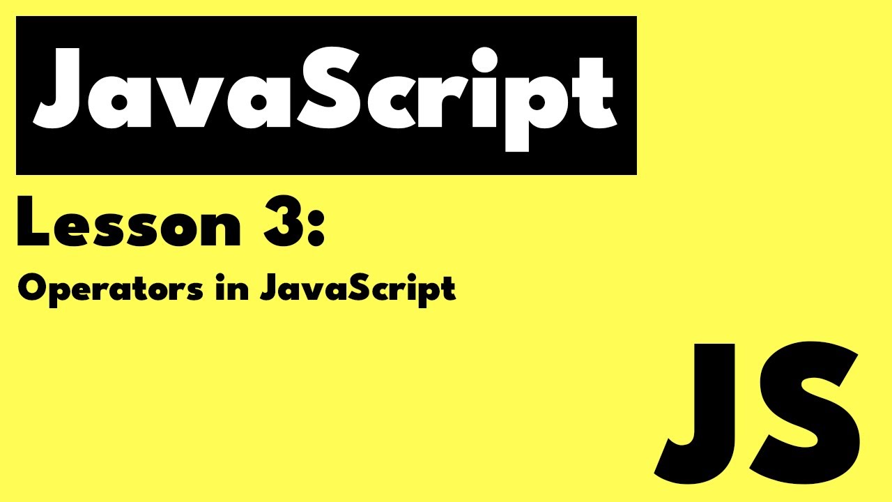 Javascript: Lesson 3 Operators in JavaScript