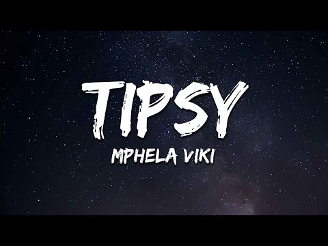 Mphela Viki - Tipsy (Lyrics)