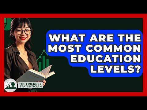 What Are The Most Common Education Levels? - The Friendly Statistician