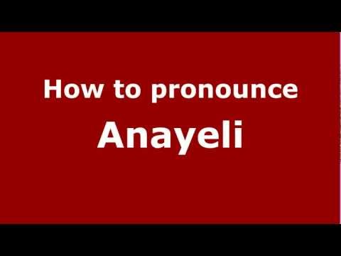 How to Pronounce Anayeli - PronounceNames.com
