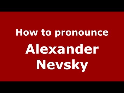How to pronounce Alexander Nevsky (Russian/Russia) - PronounceNames.com
