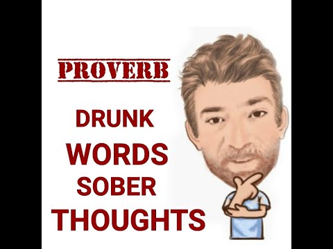 Drunk Words Sober Thoughts - Proverbs (556) Origin - English Tutor Nick P