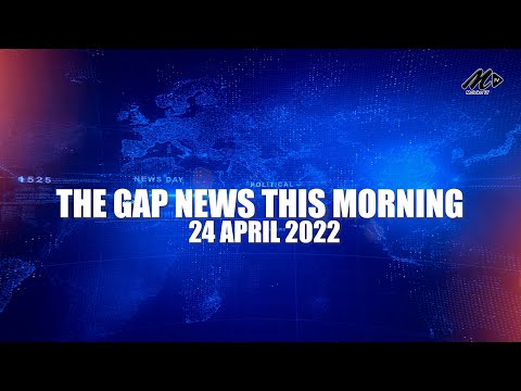 The Gap News This Morning | 24 APRIL 2022