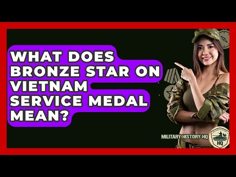 What Does Bronze Star On Vietnam Service Medal Mean? - Military History HQ