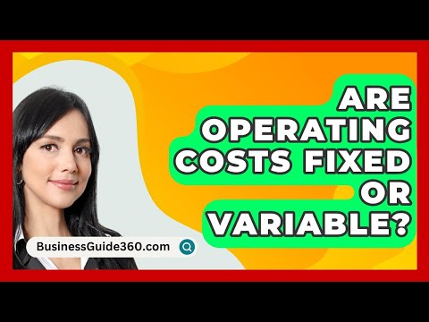 Are Operating Costs Fixed Or Variable? - BusinessGuide360.com