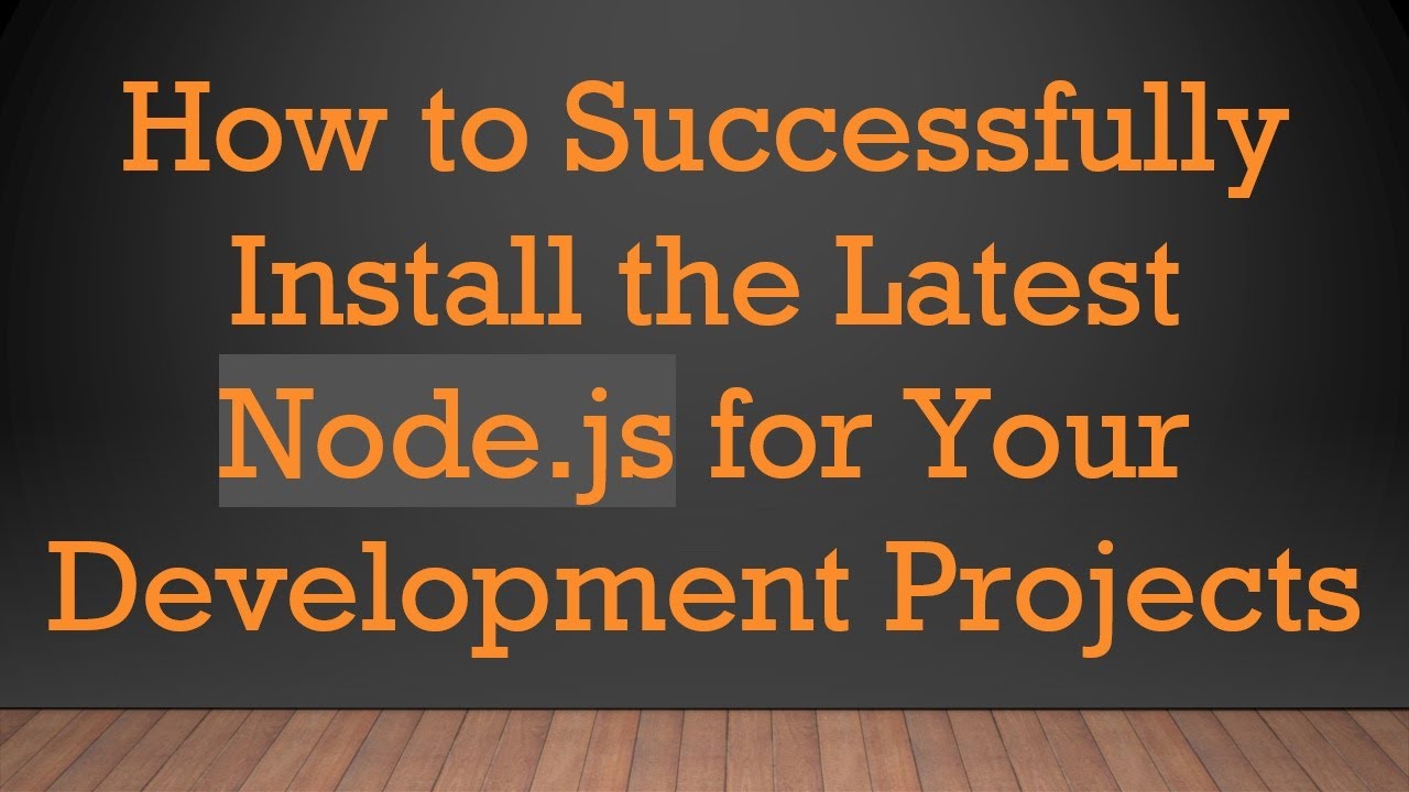 How to Successfully Install the Latest Node.js for Your Development Projects