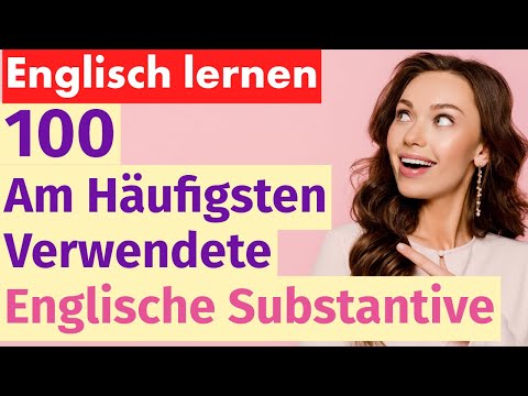 100 Am Häufigsten Verwendete Englische Substantive - Englisch Lernen Leicht Gemacht