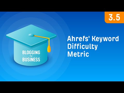 How to Use Ahrefs’ Keyword Difficulty Metric [3.5]