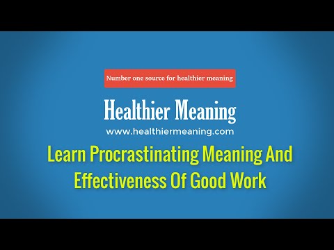 Learn Procrastinating Meaning And Effectiveness Of Good Work