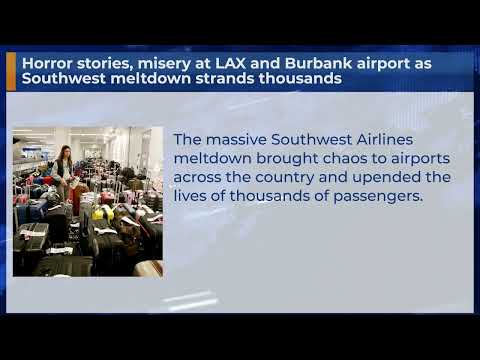 Horror stories, misery at LAX and Burbank airport as Southwest meltdown strands thousands