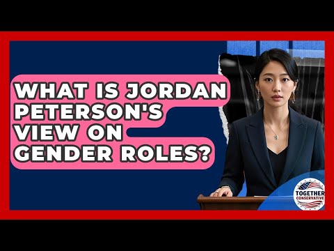 What Is Jordan Peterson's View On Gender Roles? - Together Conservative