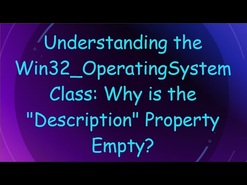Understanding the Win32_OperatingSystem Class: Why is the "Description" Property Empty?