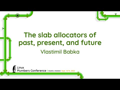 The slab allocators of past, present, and future - Vlastimil Babka